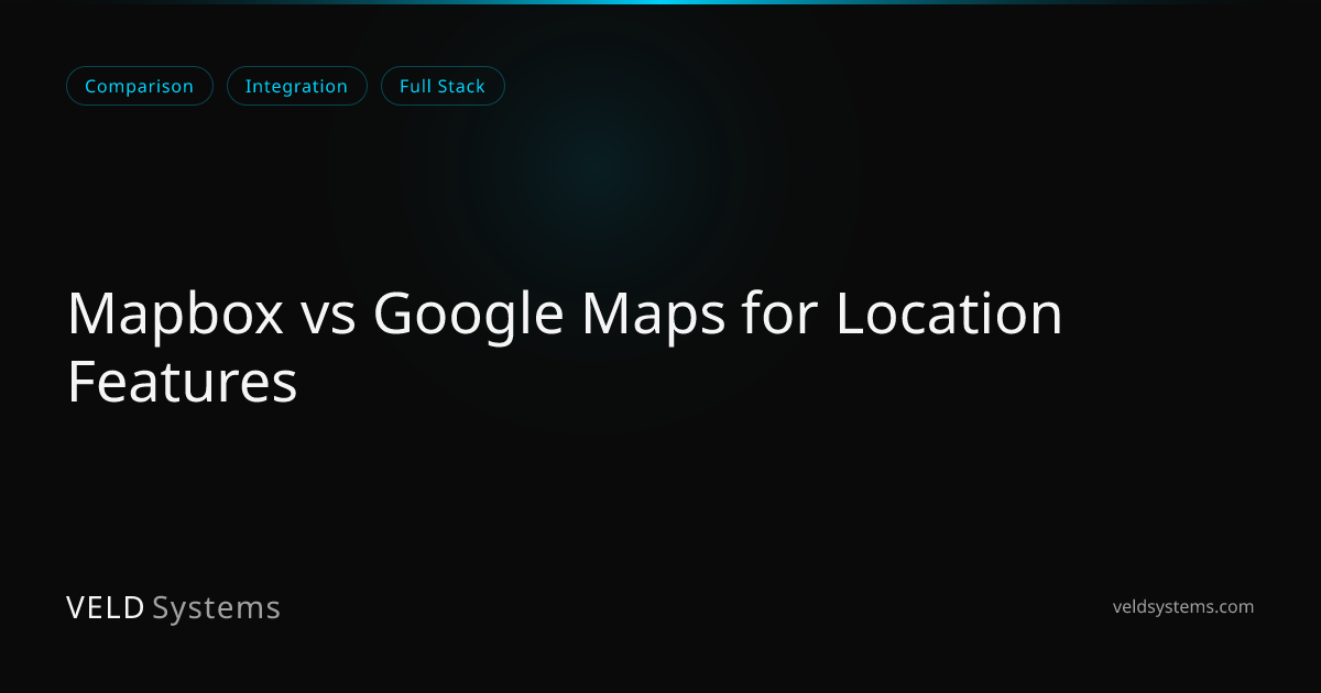 Mapbox vs Google Maps for Location Features | Veld Systems